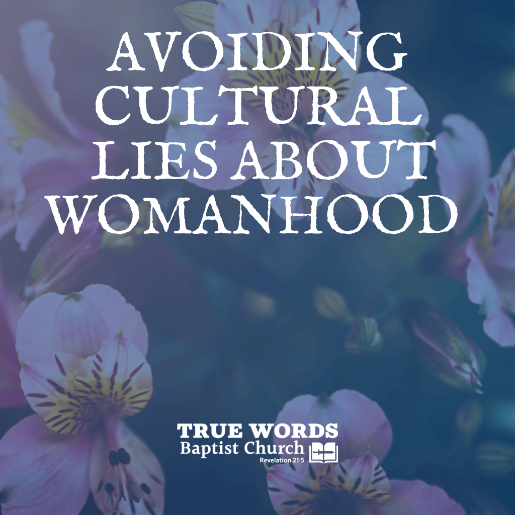 Biblical Womanhood: God’s Design For Women | True Words Baptist Church
